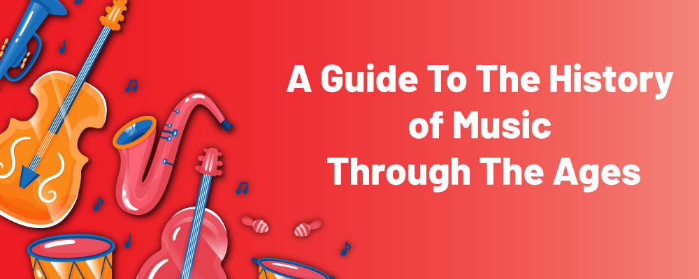 A Guide To The History of Music Through The Ages | Evergreen Workshop